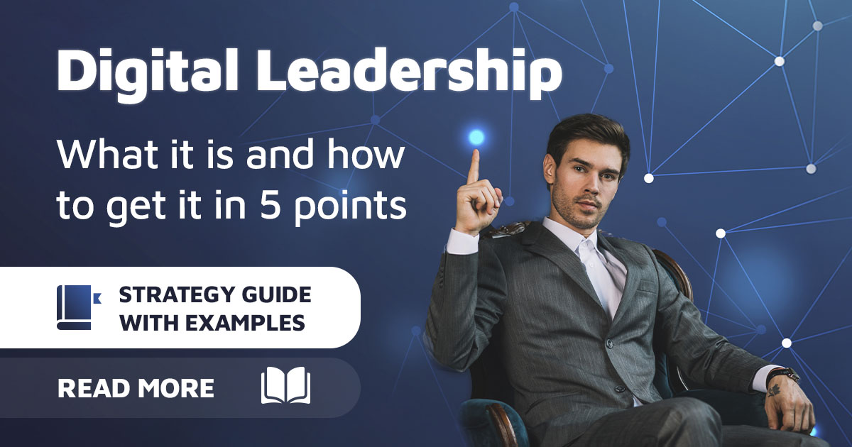 Digital leadership: how to get it in 5 steps [case studies]